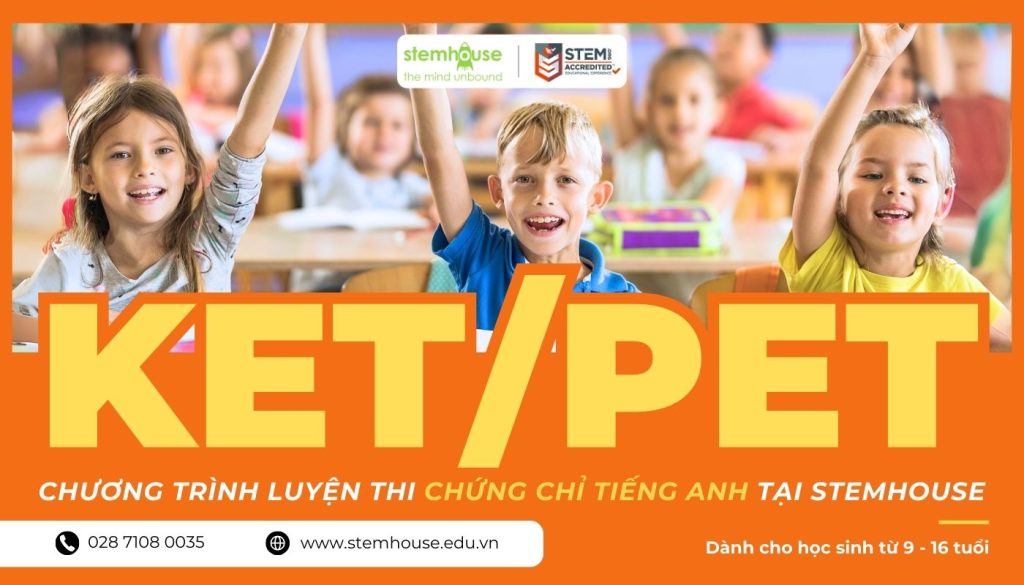 CHƯƠNG TRÌNH LUYỆN THI CHỨNG CHỈ KET/PET TẠI STEMHOUSE - Stemhouse